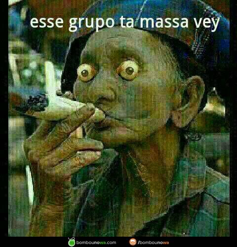 Esse grupo tá massa vey - Bombou no Whatsapp