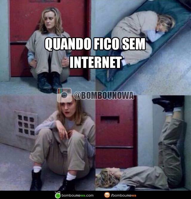 Quando fico sem internet - Bombou no Whatsapp